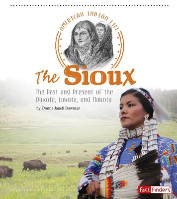 The Sioux: The Past and Present of the Dakota, Lakota, and Nakota by ...