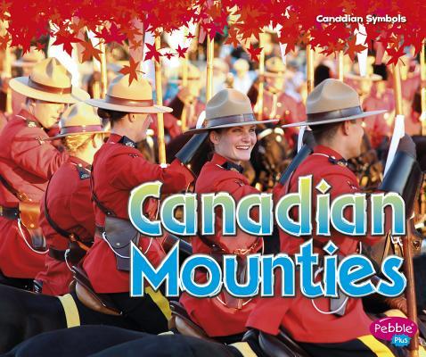 Canadian Mounties (Canadian Symbols) by Sabrina Crewe | Goodreads