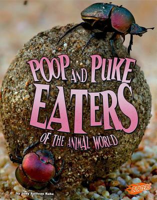 Poop and Puke Eaters of the Animal World by Jody Sullivan Rake | Goodreads
