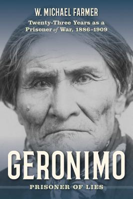 Geronimo: Twenty-Three Years as a Prisoner of War by W. Michael Farmer ...