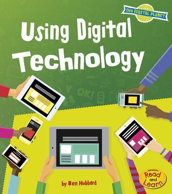 Using Digital Technology (Our Digital Planet) by Ben Hubbard | Goodreads