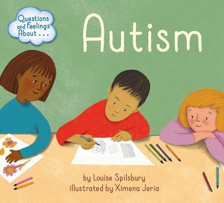 Questions and Feelings About Autism by Louise Spilsbury | Goodreads
