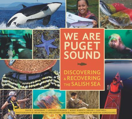 We Are Puget Sound: Discovering and Recovering the Salish Sea by David ...
