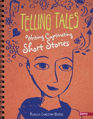Telling Tales: Writing Captivating Short Stories by Rebecca Langston ...