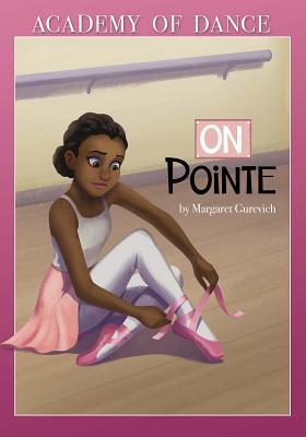 On Pointe (Academy of Dance) by Margaret Gurevich | Goodreads
