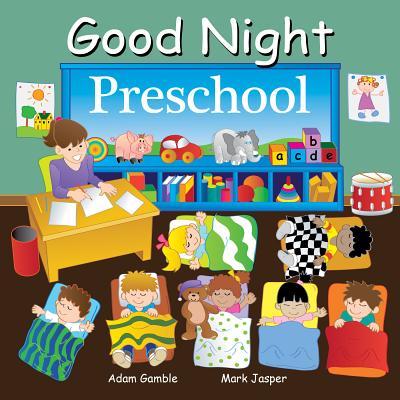 Good Night Preschool (Good Night Our World) by Adam Gamble | Goodreads