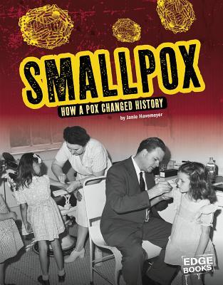Smallpox: How a Pox Changed History (Infected!) by Janie Havemeyer ...