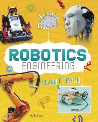 Robotics Engineering: Learn It, Try It! by Ed Sobey | Goodreads