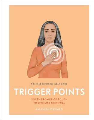 A Little Book of Self Care: Trigger Points: Use the power of touch to ...
