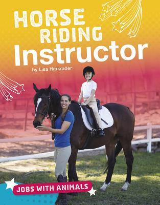 Horse Riding Instructor (Jobs with Animals) by Lisa Harkrader | Goodreads