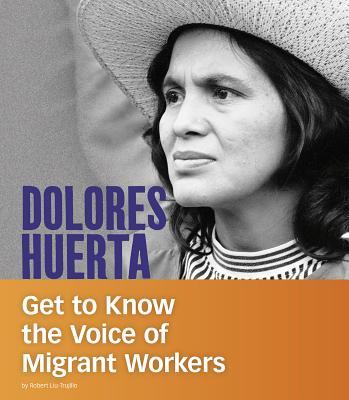 Dolores Huerta: Get to Know the Voice of Migrant Workers by Robert Liu ...