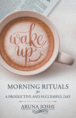 Wake up Morning rituals for a Productive and Successful Day by Aruna ...