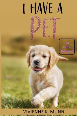 I Have a Pet for Early Readers by Vivienne K Munn | Goodreads