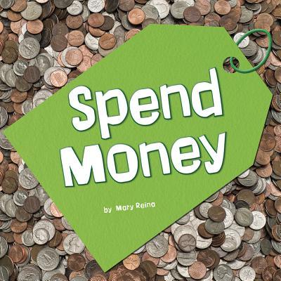 Spend Money (Earn It, Save It, Spend It!) by Mary Reina | Goodreads