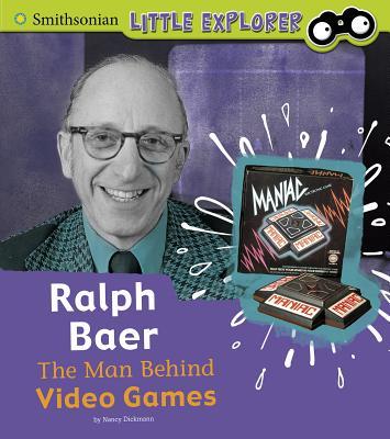 Ralph Baer: The Man Behind Video Games (Little Inventor) by Nancy ...