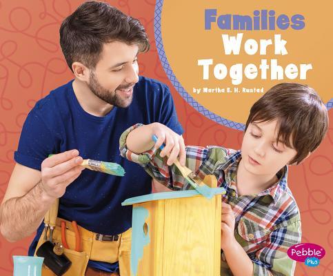 Families Work Together (Pebble Plus) by Martha E.H. Rustad | Goodreads