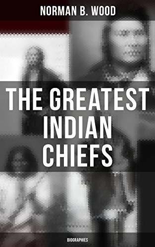 The Greatest Indian Chiefs: Biographies: From Cofachiqui, the Indian ...