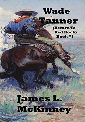 Return To Red Rock (Wade Tanner Book 1) by James McKinney | Goodreads