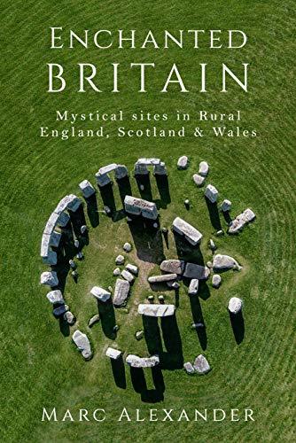 Enchanted Britain: Mystical Sites in Rural England, Scotland and Wales ...