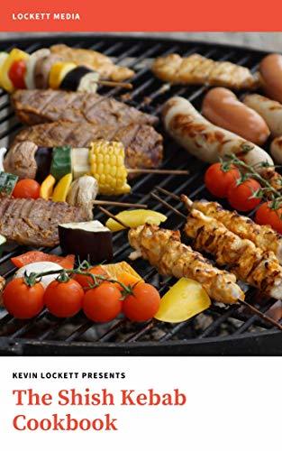 The Shish Kebab Cookbook by Kevin Lockett | Goodreads