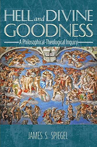 Hell and Divine Goodness: A Philosophical-Theological Inquiry by James ...