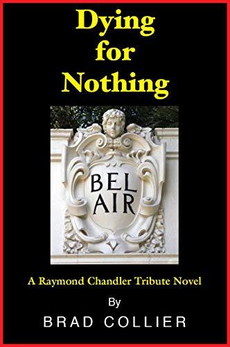 Dying for Nothing: A Raymond Chandler Tribute Novel by Brad Collier ...