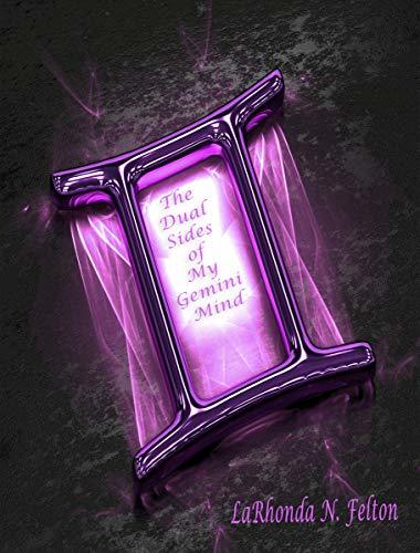 The Dual Sides of My Gemini Mind by LaRhonda N. Felton | Goodreads