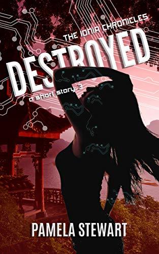 Destroyed (Ionia Chronicles, #3.8) by Pamela Stewart | Goodreads