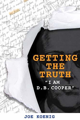 Getting The Truth: I Am D.B. Cooper by Joe Koenig | Goodreads