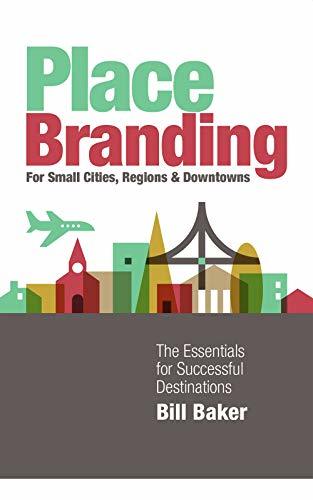 Place Branding for Small Cities, Regions and Downtowns: The Essentials ...