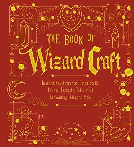 The Book of Wizard Craft: In Which the Apprentice Finds Spells, Potions ...