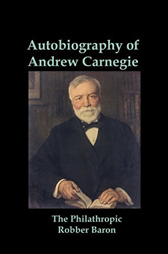 Autobiography Of Andrew Carnegie [Illustrated]: The Philanthropic ...
