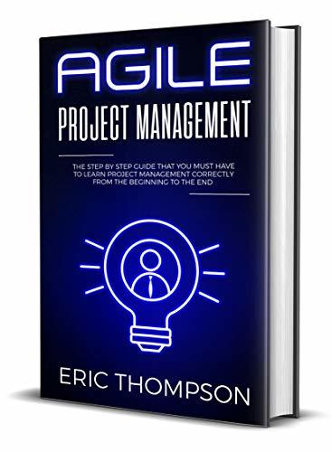 Agile Project Management: The Step by Step Guide that You Must Have to ...