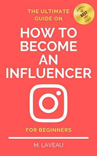The Ultimate Guide on How To Become an Influencer - For Beginners by M ...
