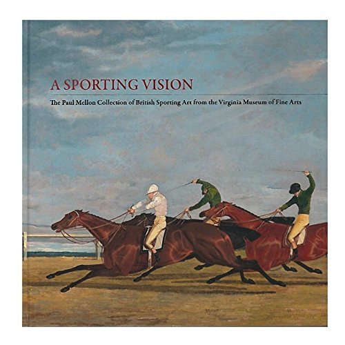 A Sporting Vision : The Paul Mellon collection of British Sporting Art ...