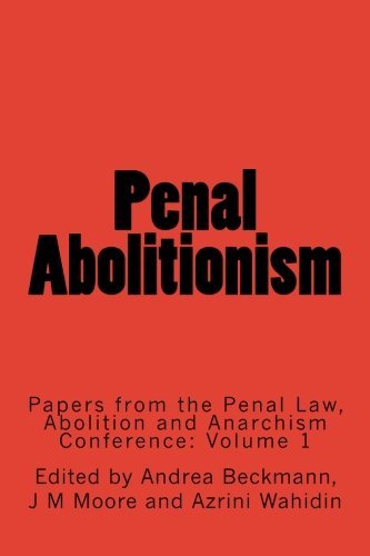 Penal Abolitionism: Papers from the Penal Law, Abolition and Anarchism ...