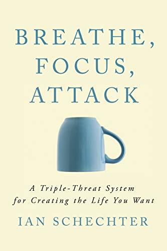 Breathe, Focus, Attack: A Triple - Threat System for Creating the Life ...