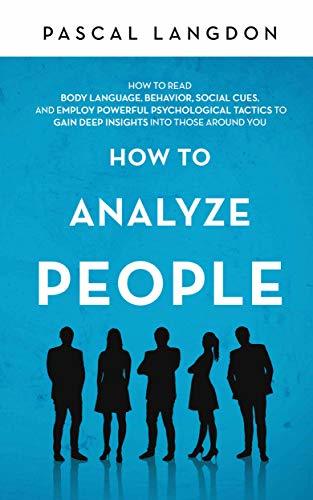 How to Analyze People: How to Read Body Language, Behavior, Social Cues ...