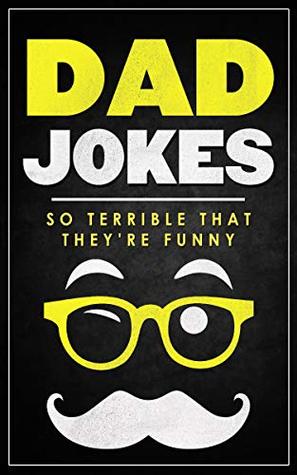Dad Jokes: Over 500 Jokes That Will Make Dads Laugh and Their Kids to ...