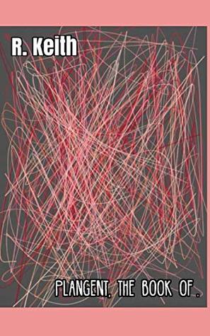 Plangent, the book of. by R. Keith | Goodreads