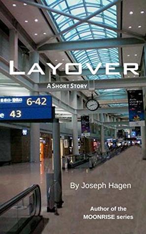 LAYOVER: A Short Story by Joseph Hagen | Goodreads