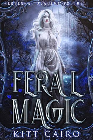 Feral Magic: Herrenhal Academy Book 1 by Kitt Cairo | Goodreads