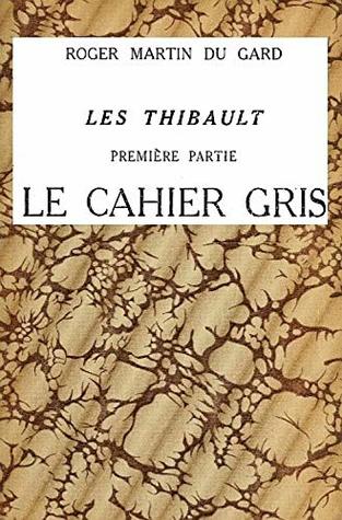 Les Thibault: Le Cahier gris (Thibault #1) by Roger Martin du Gard ...