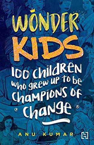 Wonder Kids: 100 Children Who Grew Up to Be Champions of Change by Anu ...