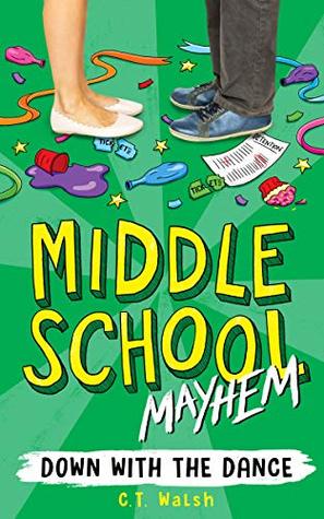 Down with the Dance (Middle School Mayhem #1) by C.T. Walsh | Goodreads
