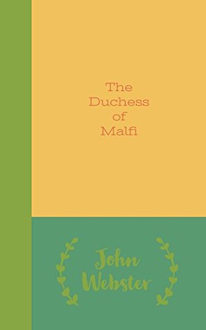 The Duchess of Malfi by John Webster | Goodreads