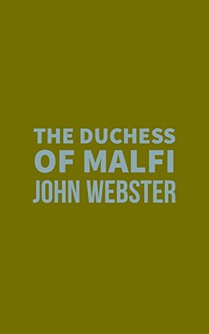 The Duchess of Malfi by John Webster | Goodreads