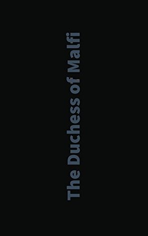 The Duchess of Malfi by John Webster | Goodreads