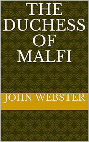 The Duchess of Malfi by John Webster | Goodreads