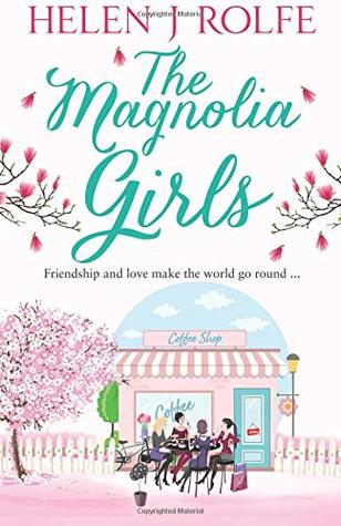 The Magnolia Girls (Magnolia Creek #3) by Helen J. Rolfe | Goodreads